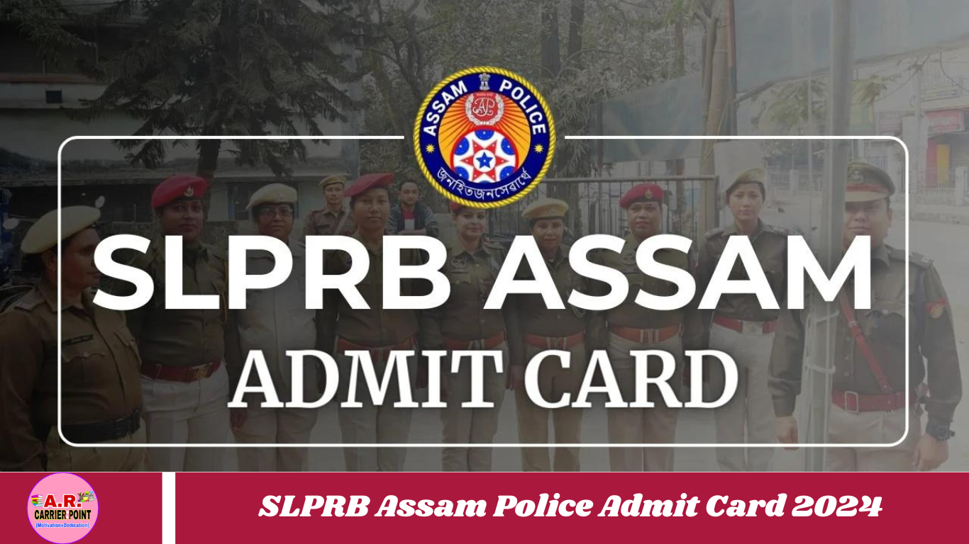 SLPRB Assam Police Admit Card 2024 - AR Carrier Point