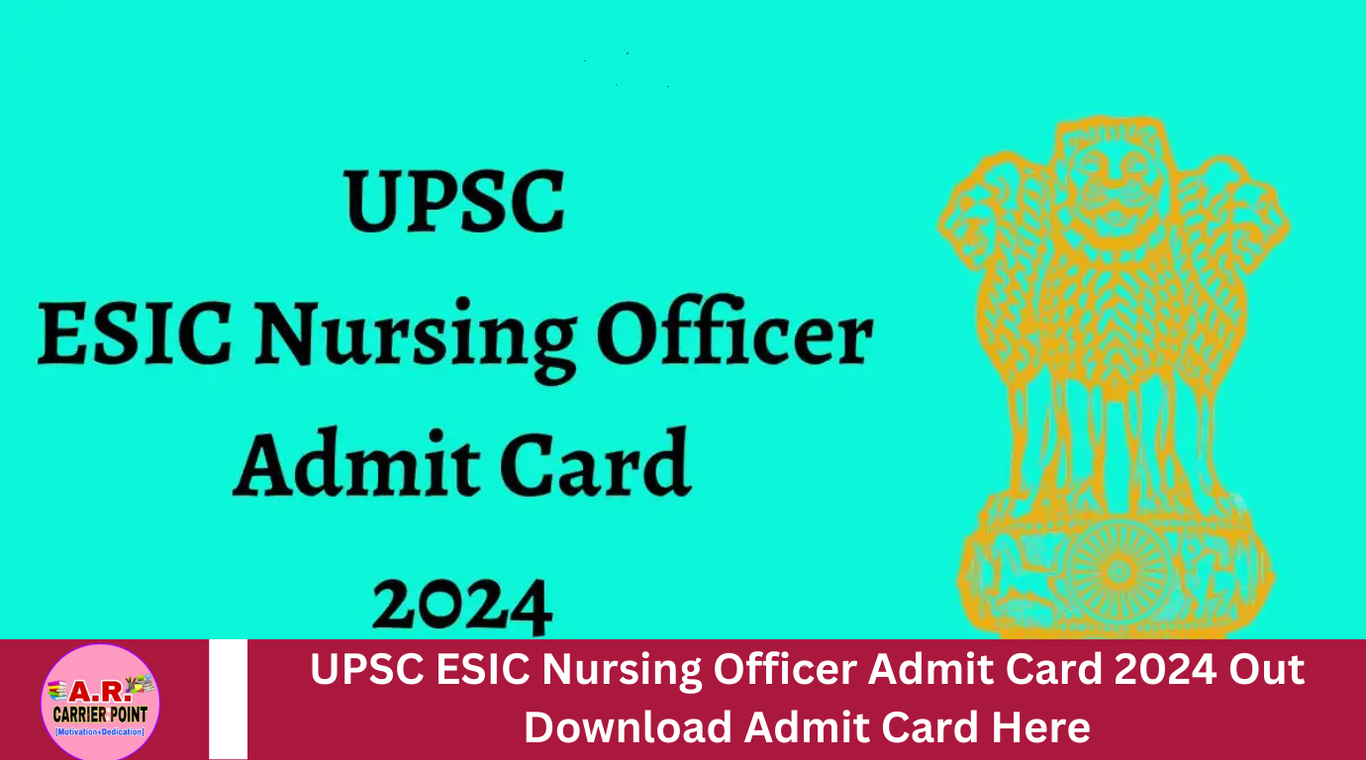 UPSC ESIC Nursing Officer Admit Card 2024 - AR Carrier Point