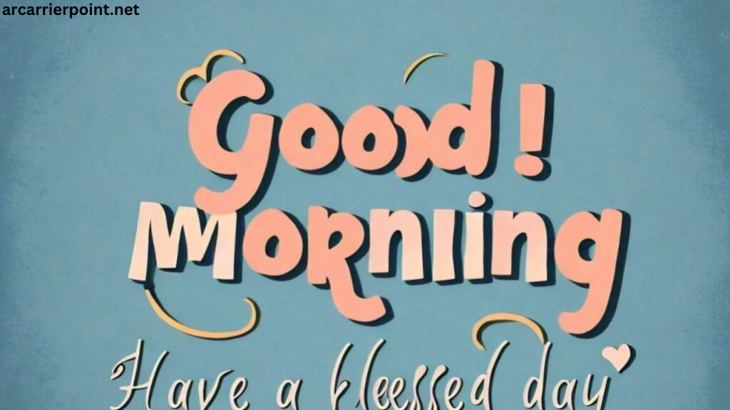190+ Good Morning Have a Blessed Day - AR Carrier Point
