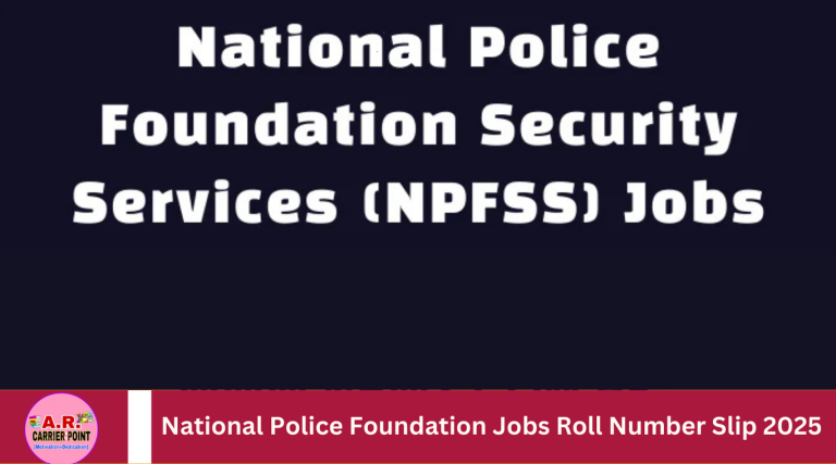 National Police Foundation Jobs Roll Number Slip 2025 - AR Carrier Point