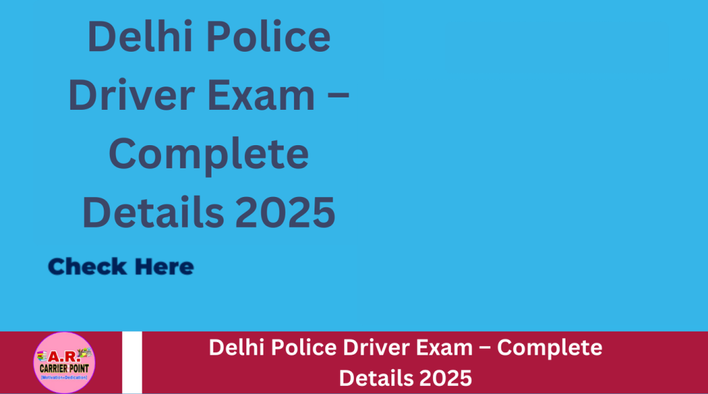 Delhi Police Driver Exam – Complete Details 2025 - AR Carrier Point