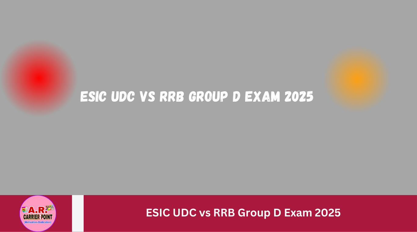 ESIC UDC vs RRB Group D Exam 2025 - AR Carrier Point