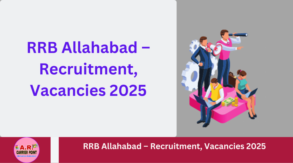 RRB Allahabad – Recruitment, Vacancies 2025 - AR Carrier Point