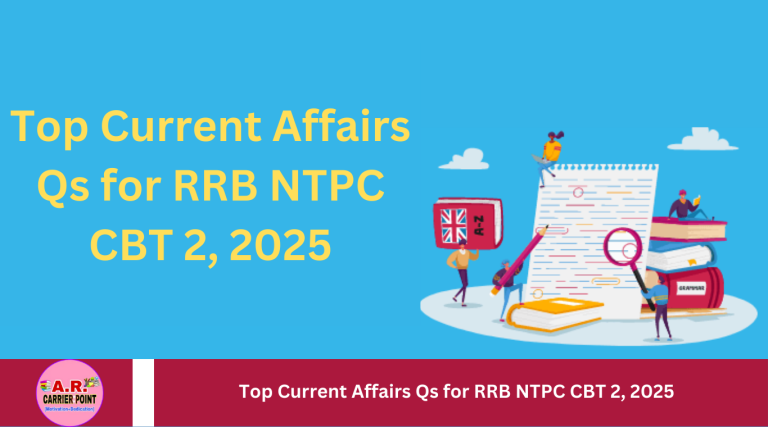 Top Current Affairs Qs for RRB NTPC CBT 2, 2025 - AR Carrier Point