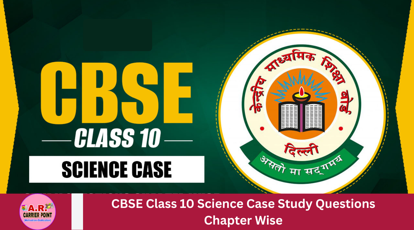 CBSE Class 10 Science Case Study Questions Chapter Wise - AR Carrier Point