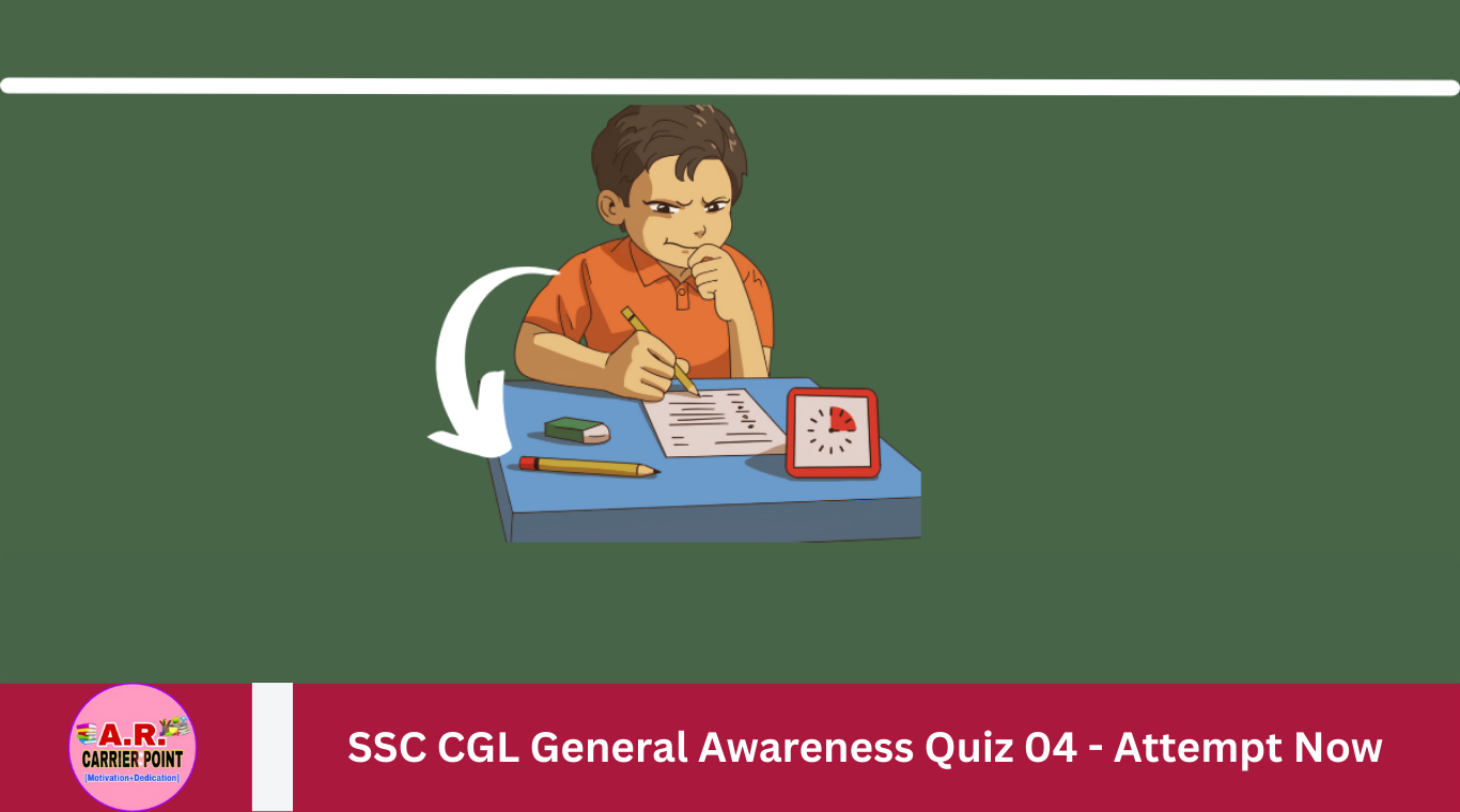 SSC CGL General Awareness Quiz 04 - Attempt Now - AR Carrier Point