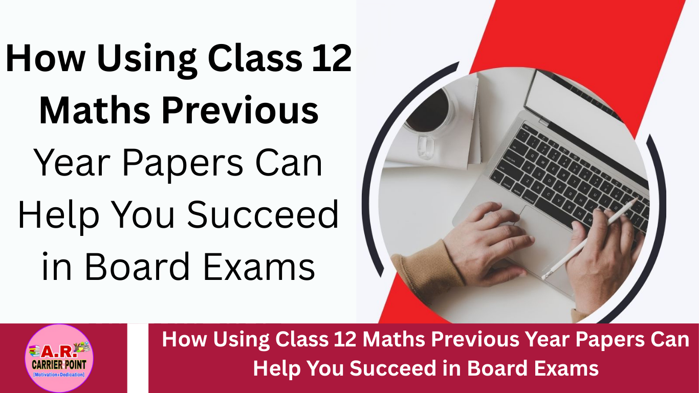 How Using Class 12 Maths Previous Year Papers Can Help You Succeed in ...