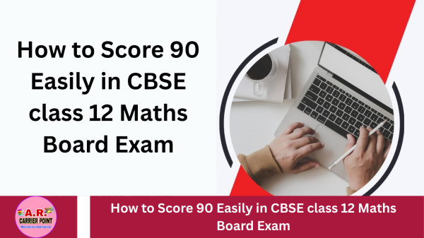 How to Score 90 Easily in CBSE class 12 Maths Board Exam - AR Carrier Point