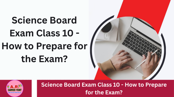 Science Board Exam Class 10 - How to Prepare for the Exam? - AR Carrier ...