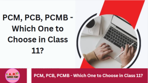 PCM, PCB, PCMB - Which One to Choose in Class 11? - AR Carrier Point