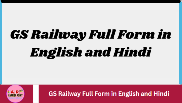 GS Railway Full Form in English and Hindi - AR Carrier Point