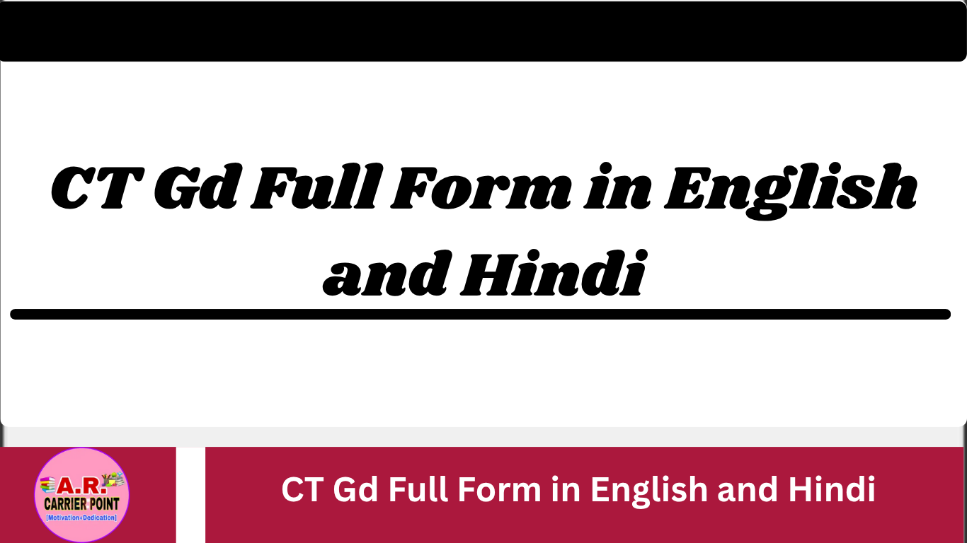 CT Gd Full Form in English and Hindi - AR Carrier Point