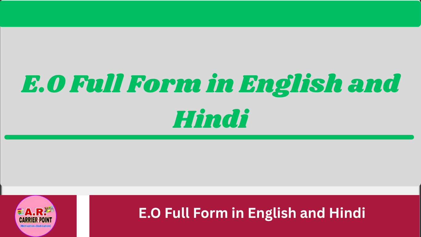E.O Full Form in English and Hindi - AR Carrier Point
