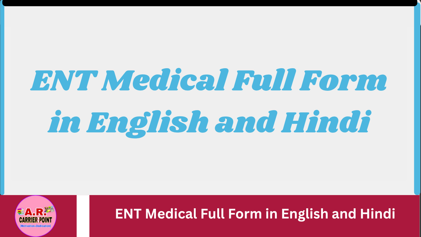 ENT Medical Full Form in English and Hindi - AR Carrier Point