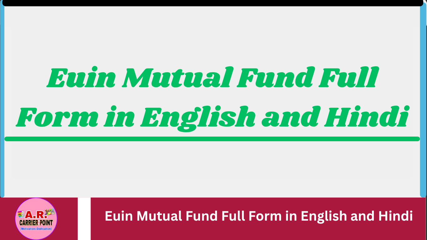 Euin Mutual Fund Full Form in English and Hindi - AR Carrier Point