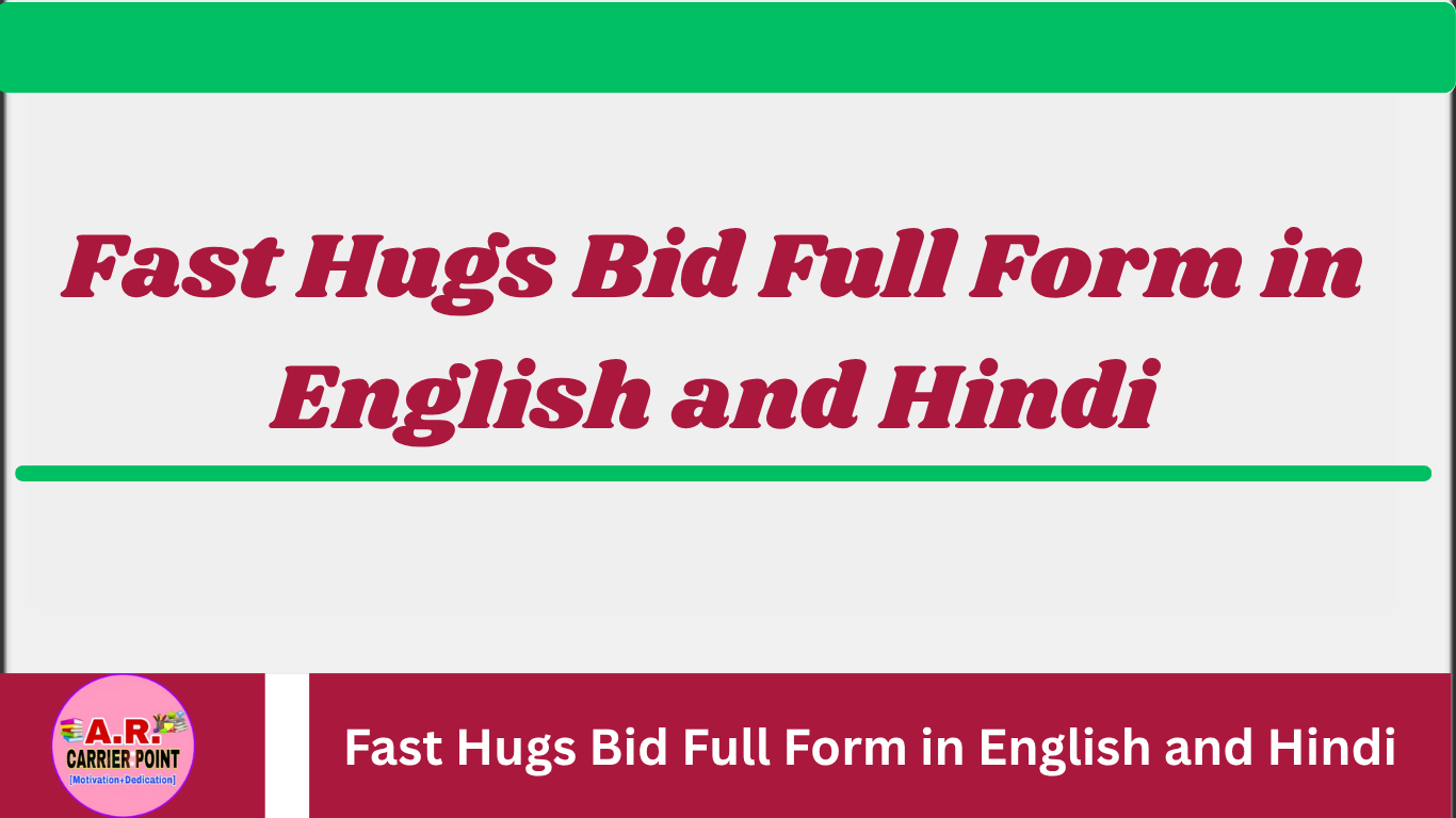 Fast Hugs Bid Full Form in English and Hindi - AR Carrier Point
