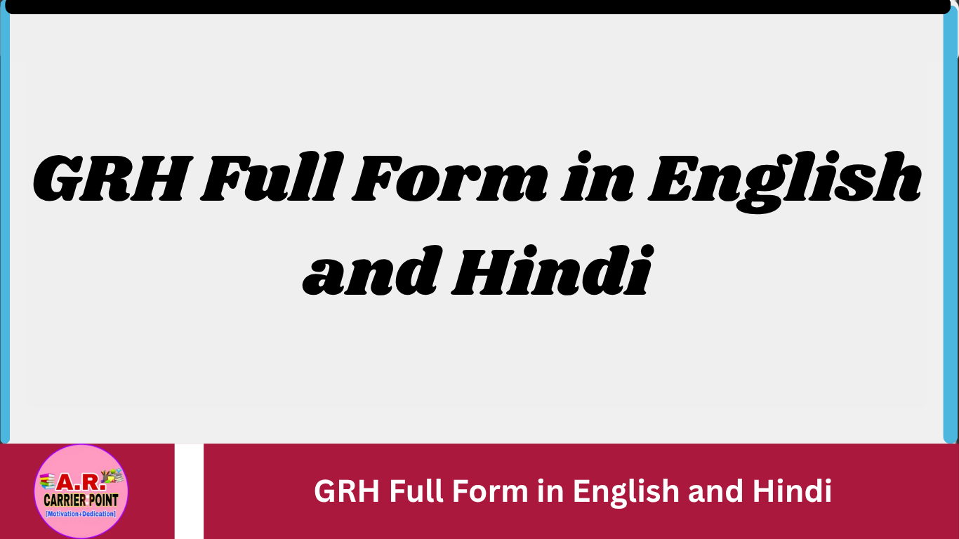 GRH Full Form in English and Hindi - AR Carrier Point