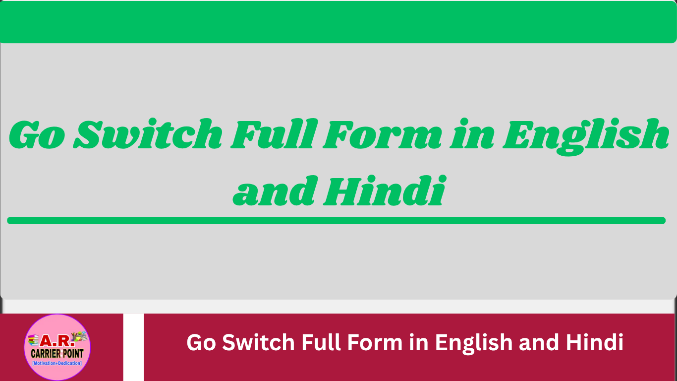 Go Switch Full Form in English and Hindi - AR Carrier Point