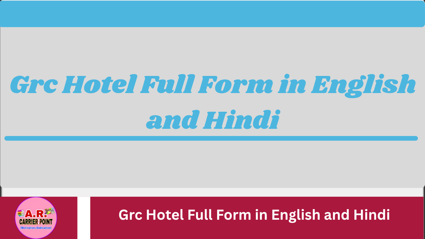Grc Hotel Full Form in English and Hindi - AR Carrier Point