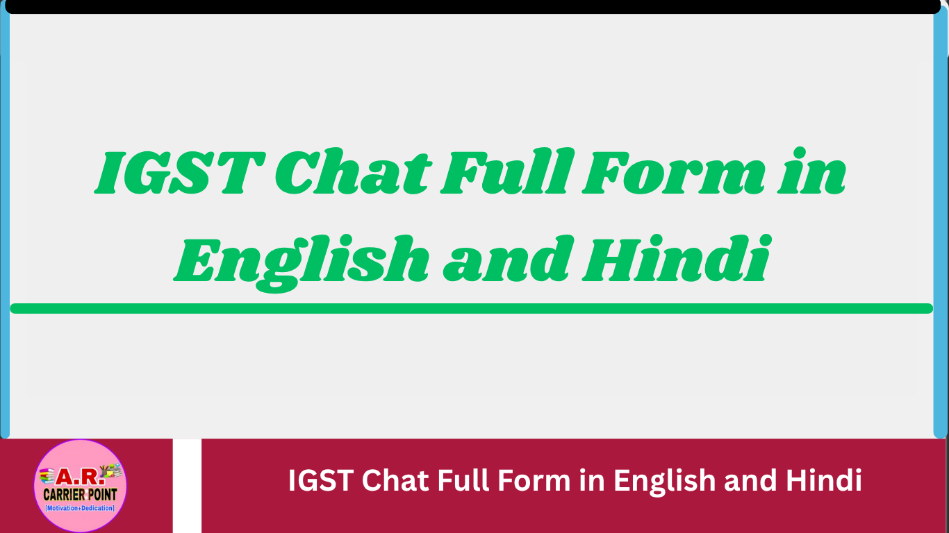 IGST Chat Full Form in English and Hindi - AR Carrier Point