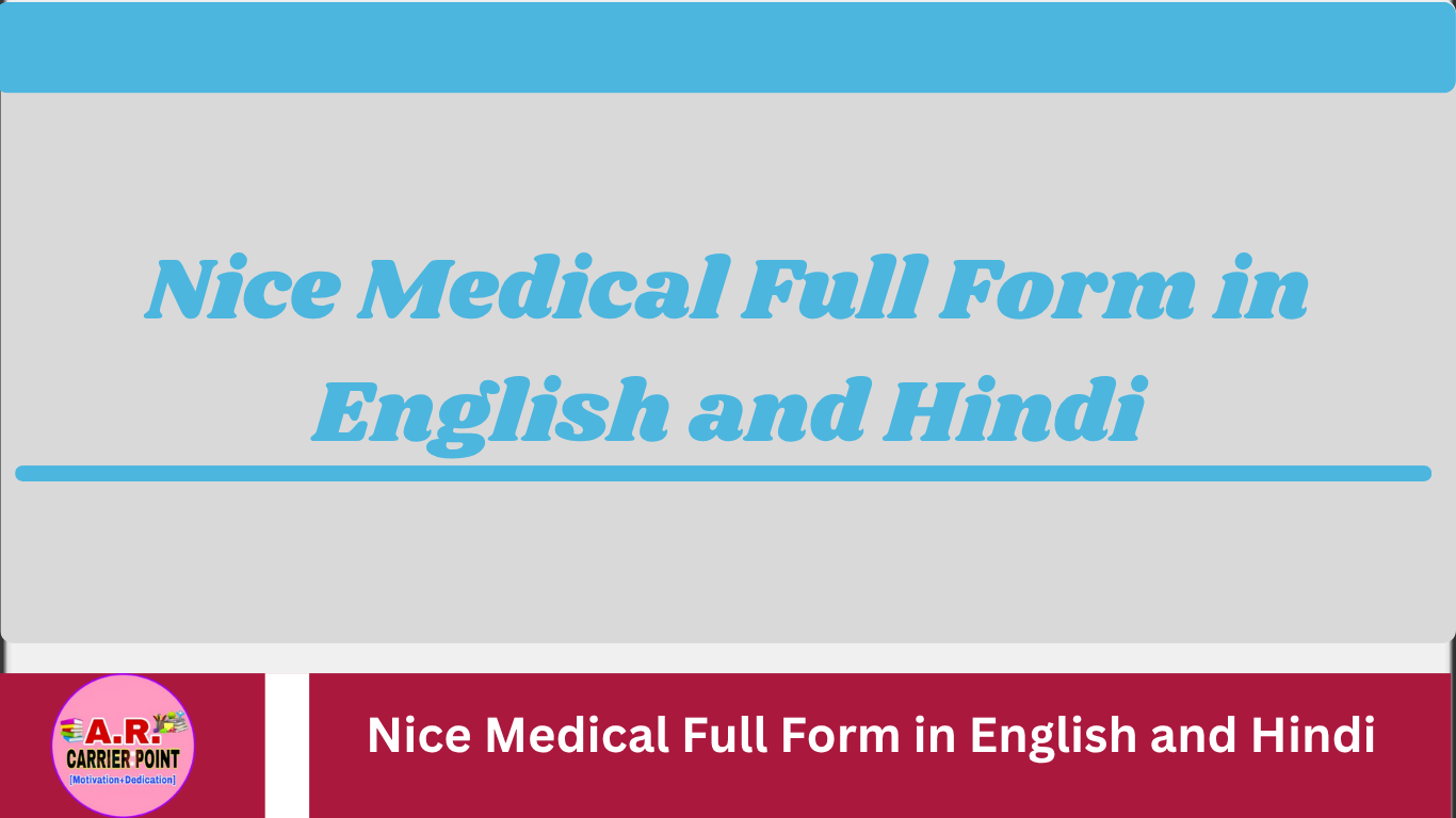 Nice Medical Full Form in English and Hindi - AR Carrier Point