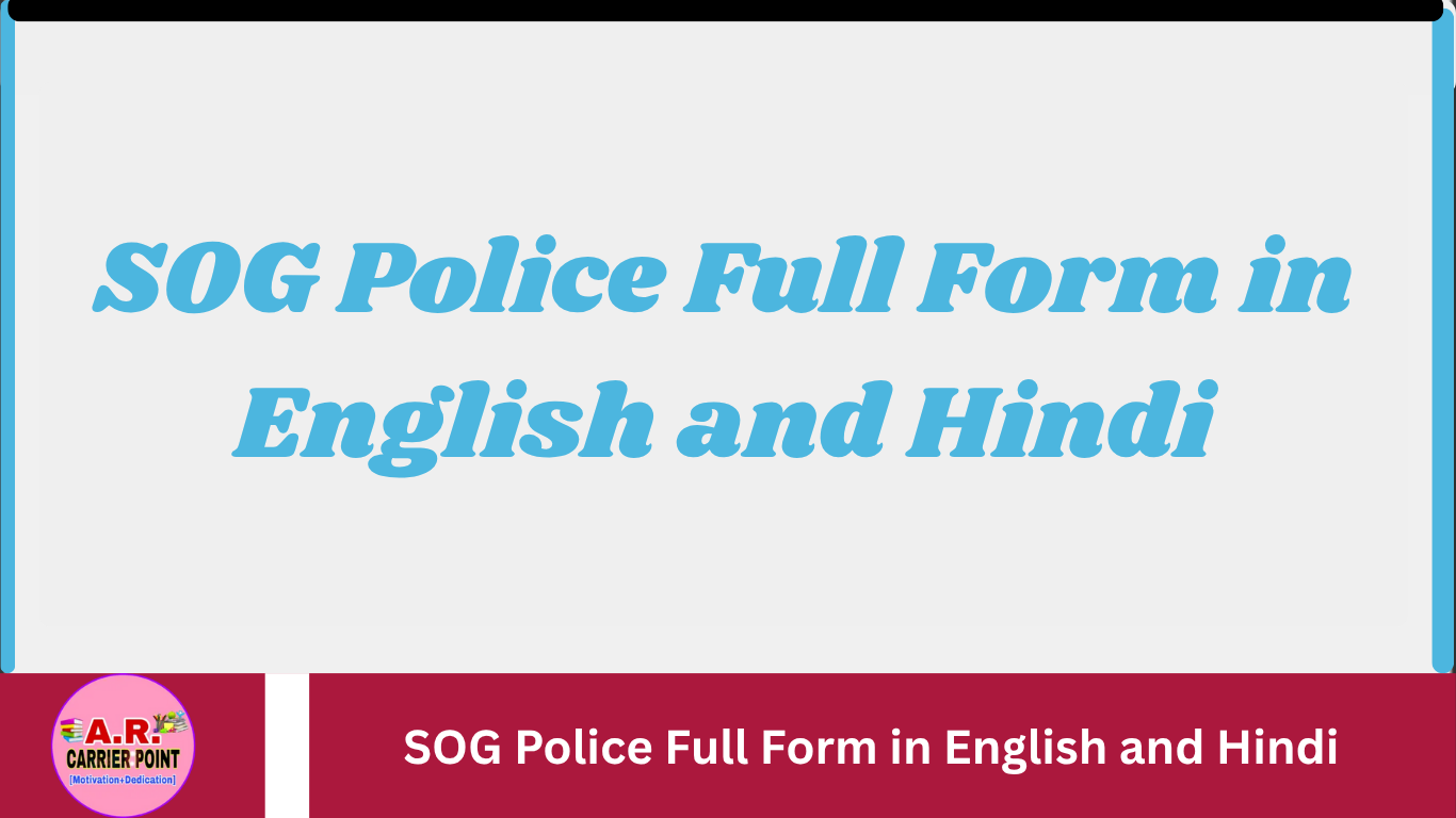 SOG Police Full Form in English and Hindi - AR Carrier Point