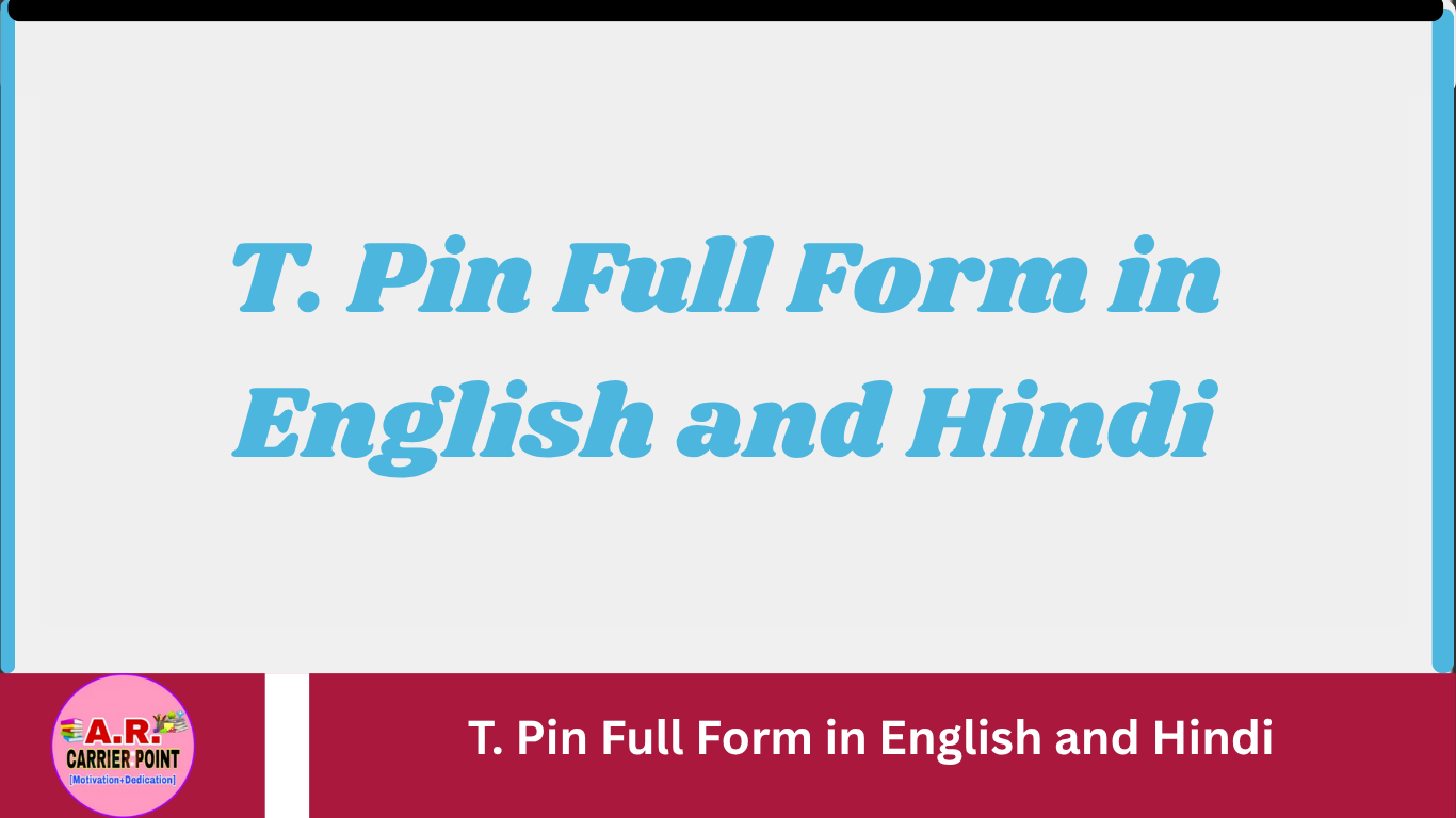 T. Pin Full Form in English and Hindi - AR Carrier Point