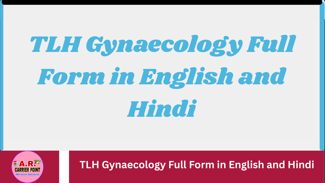 TLH Gynaecology Full Form in English and Hindi - AR Carrier Point