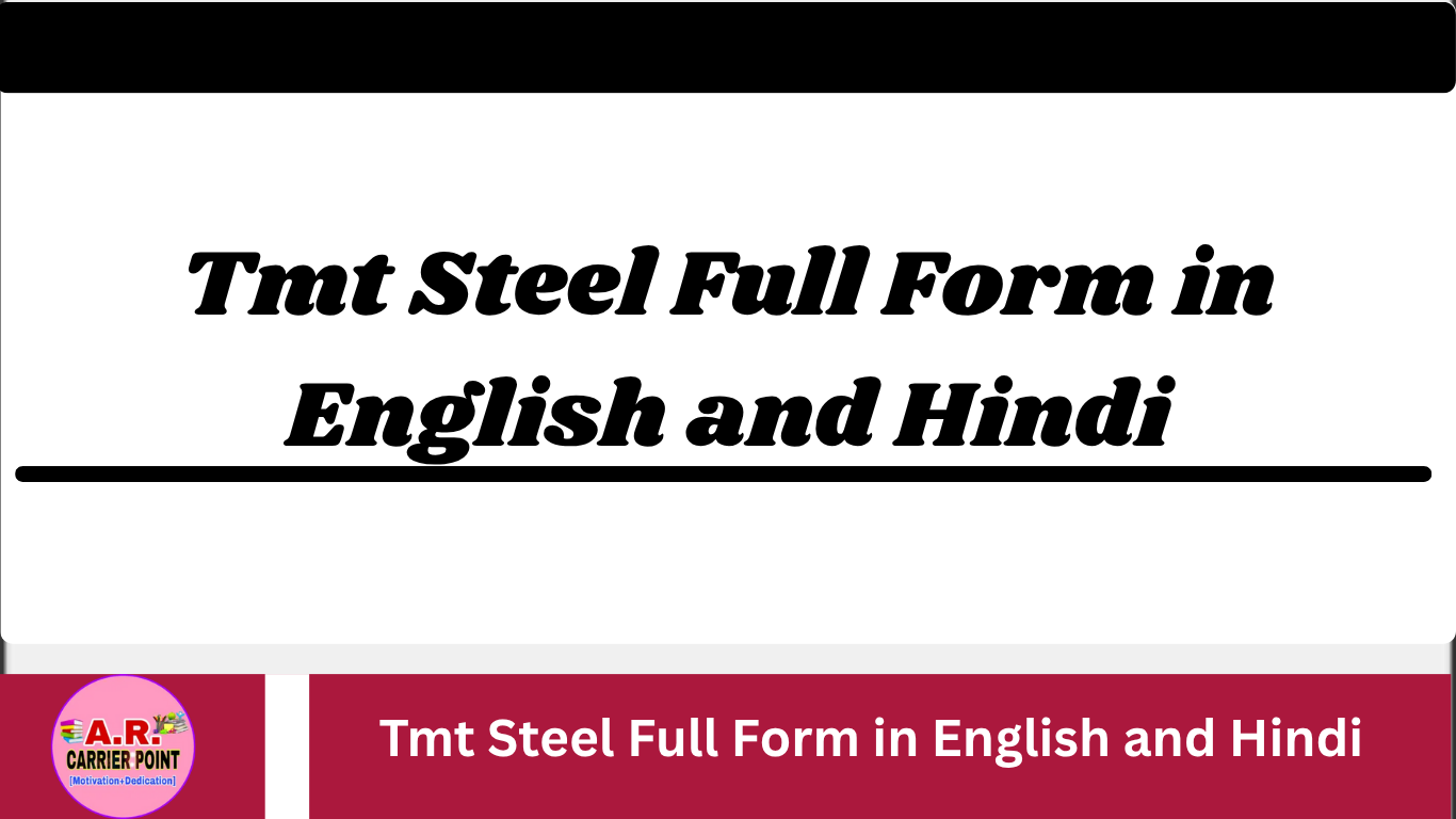 Tmt Steel Full Form in English and Hindi - AR Carrier Point