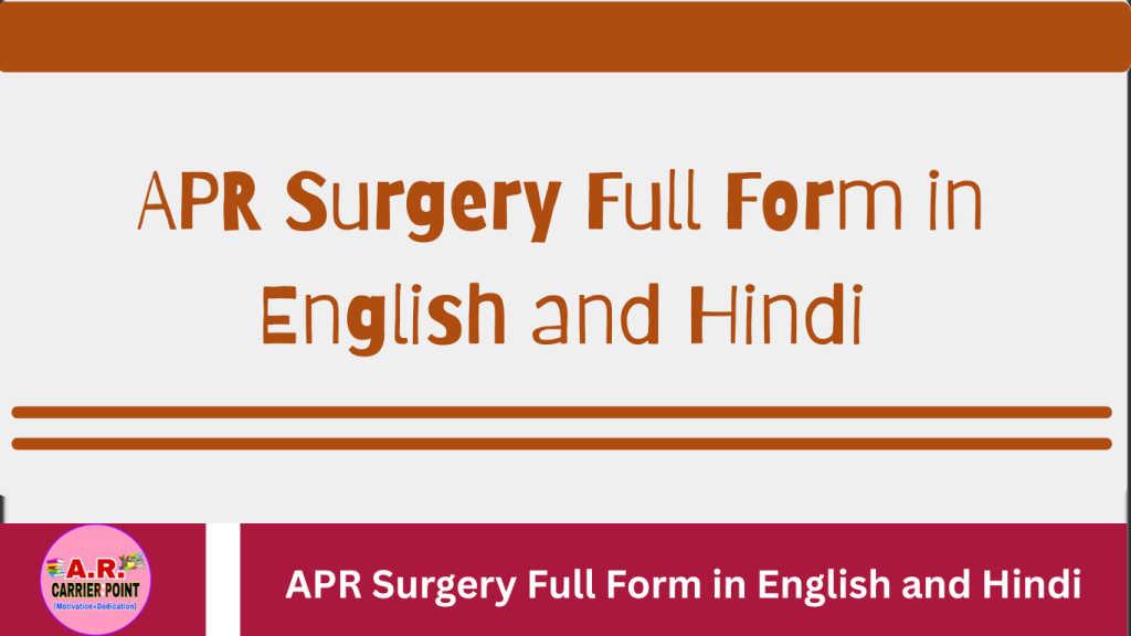 APR Surgery Full Form in English and Hindi - AR Carrier Point