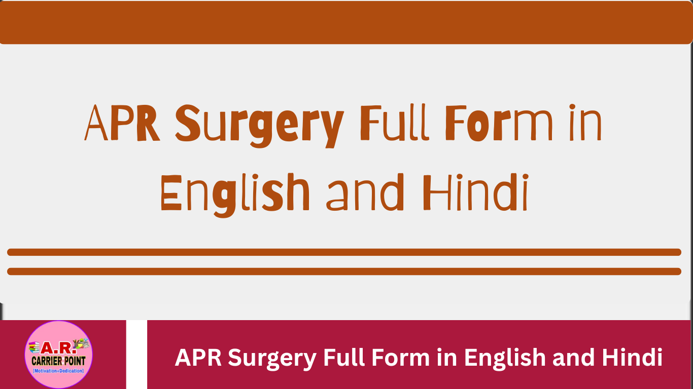 APR Surgery Full Form in English and Hindi - AR Carrier Point