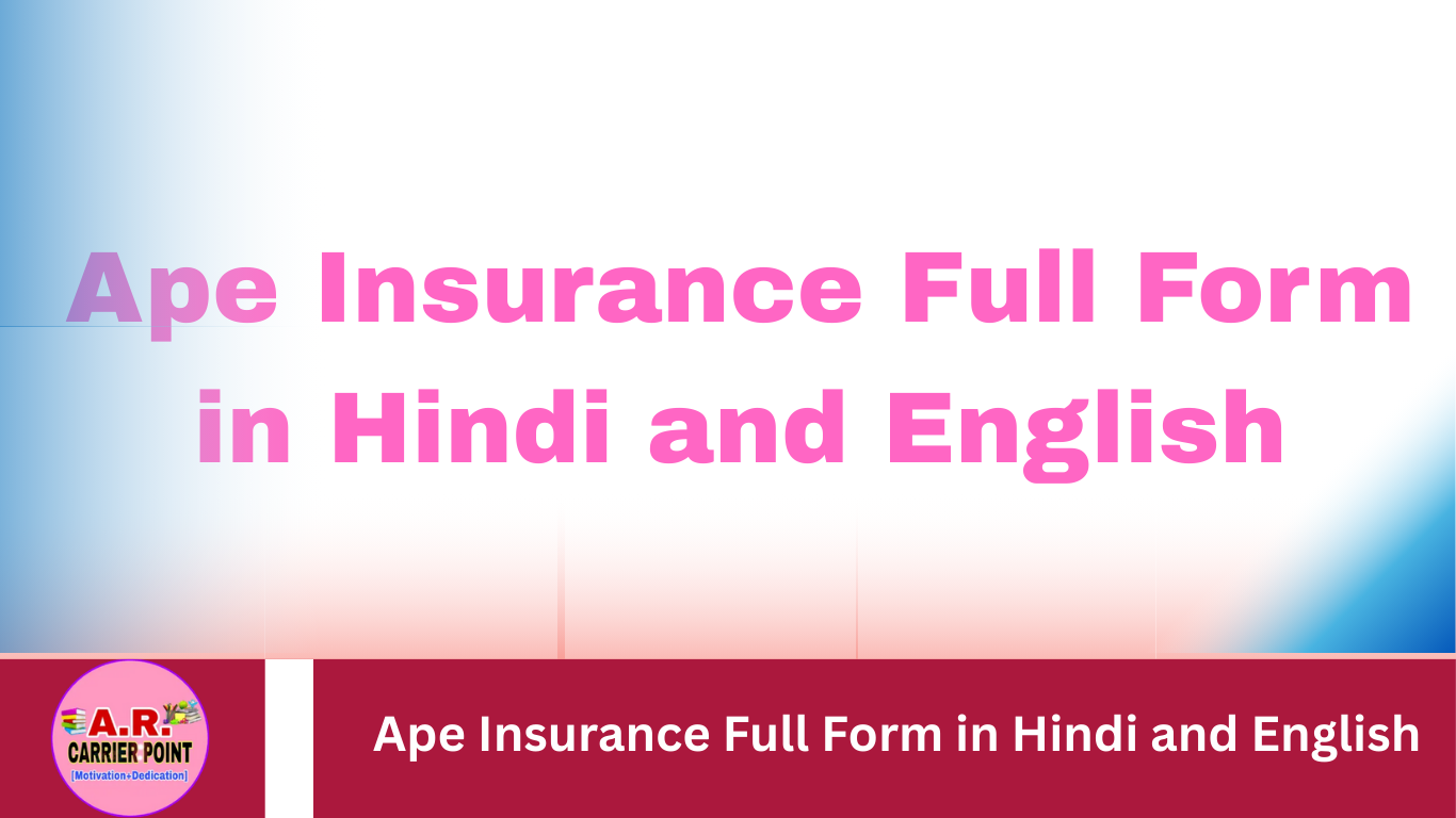 Ape Insurance Full Form in Hindi and English - AR Carrier Point