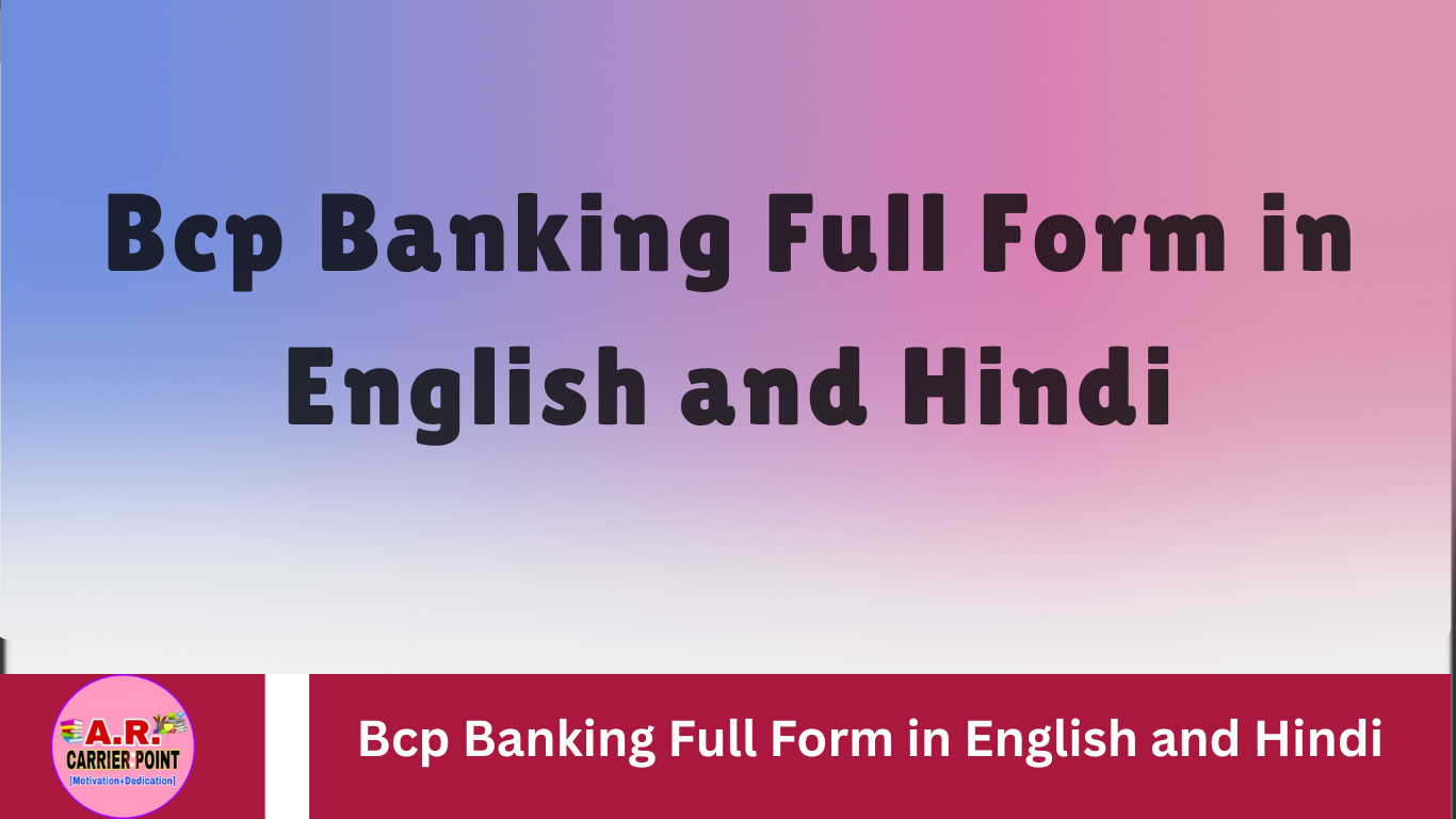 Bcp Banking Full Form in English and Hindi - AR Carrier Point