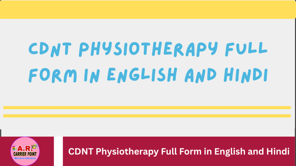 CDNT Physiotherapy Full Form in English and Hindi - AR Carrier Point