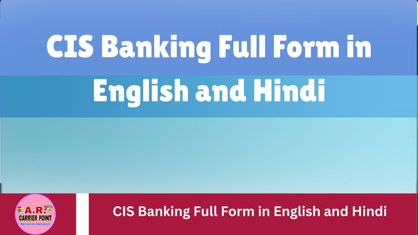 CIS Banking Full Form in English and Hindi - AR Carrier Point