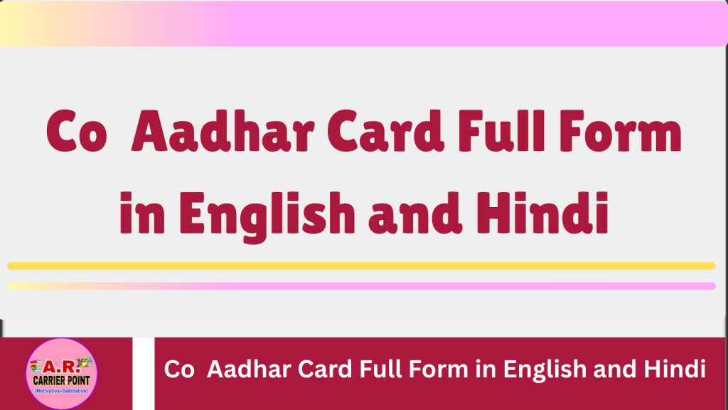 Co Aadhar Card Full Form in English and Hindi - AR Carrier Point