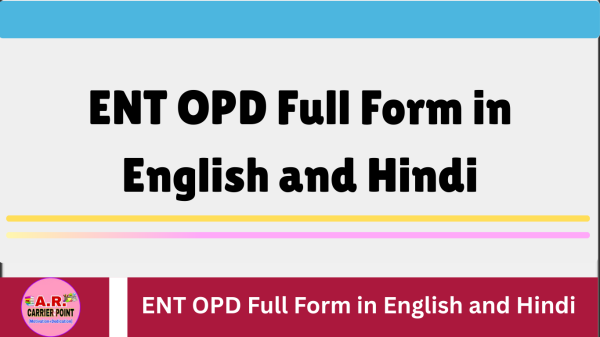 ENT OPD Full Form in English and Hindi - AR Carrier Point