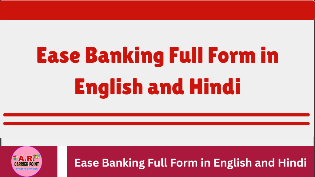 Ease Banking Full Form in English and Hindi - AR Carrier Point