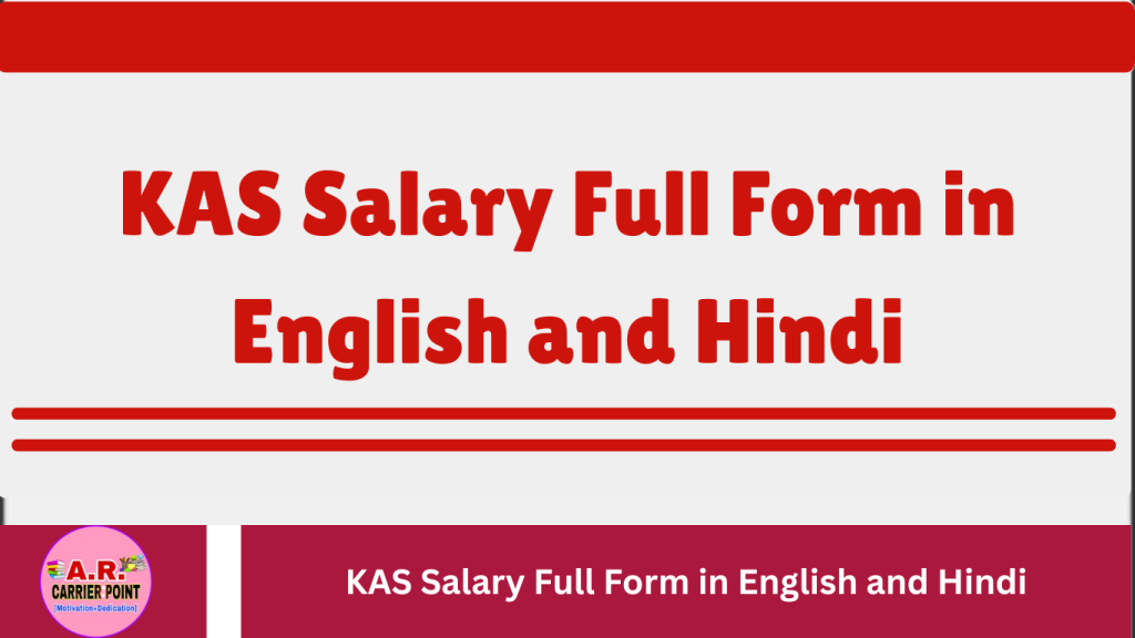 KAS Salary Full Form in English and Hindi - AR Carrier Point
