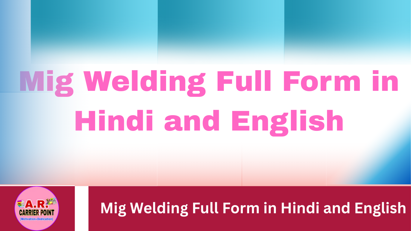 Mig Welding Full Form in Hindi and English - AR Carrier Point