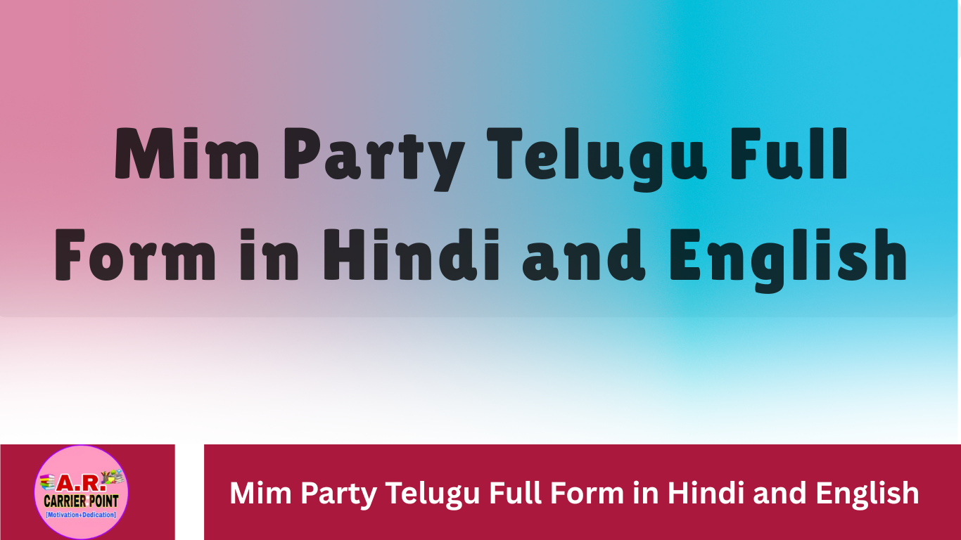 Mim Party Telugu Full Form in Hindi and English - AR Carrier Point