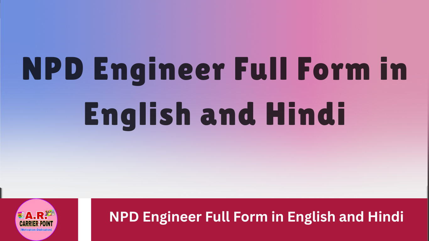 NPD Engineer Full Form in English and Hindi - AR Carrier Point