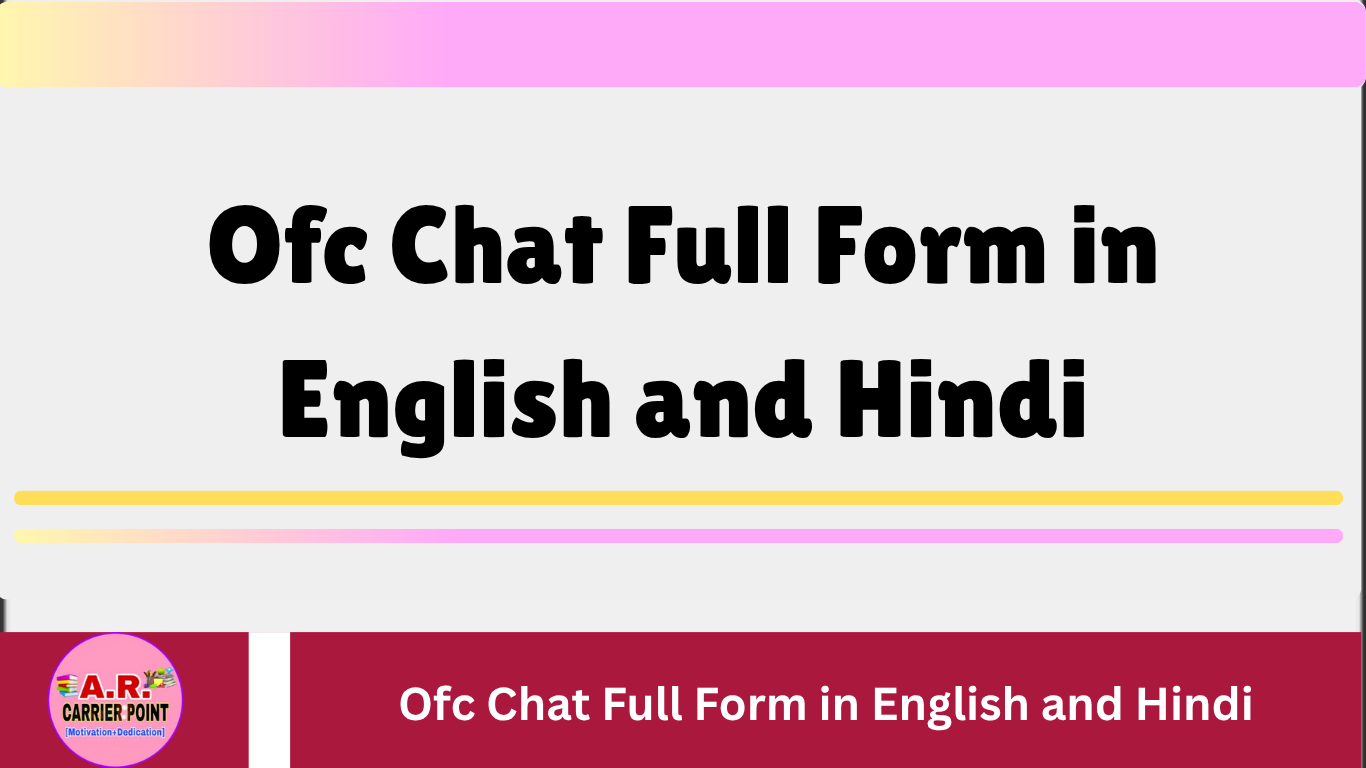 Ofc Chat Full Form in English and Hindi - AR Carrier Point