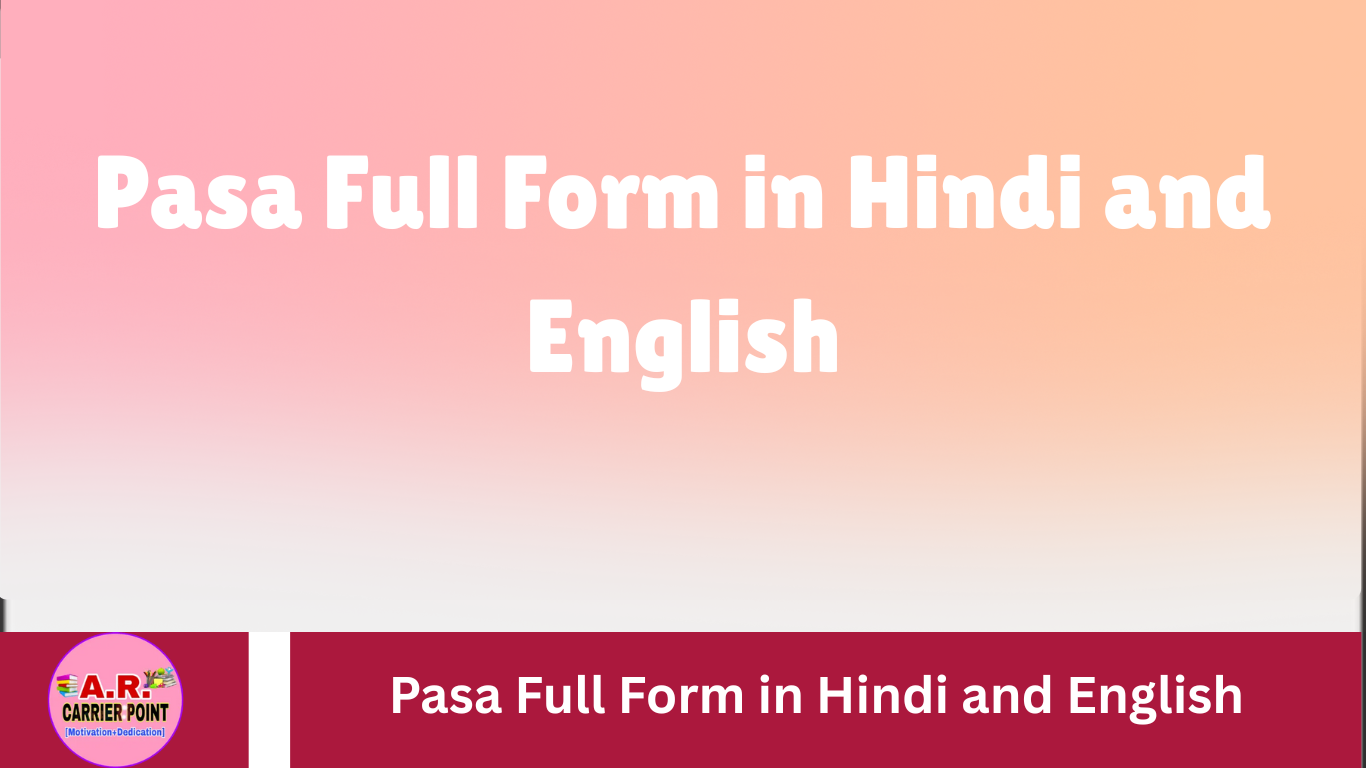 Pasa Full Form in Hindi and English - AR Carrier Point