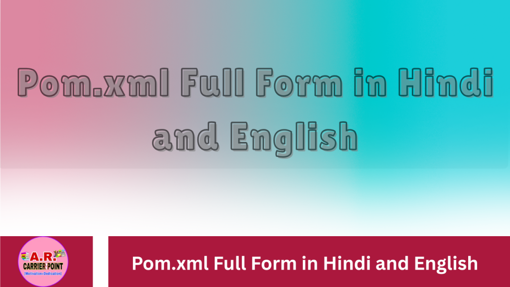 Pom.xml Full Form in Hindi and English - AR Carrier Point