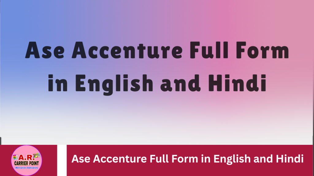 ASE Accenture Full Form in English and Hindi - AR Carrier Point