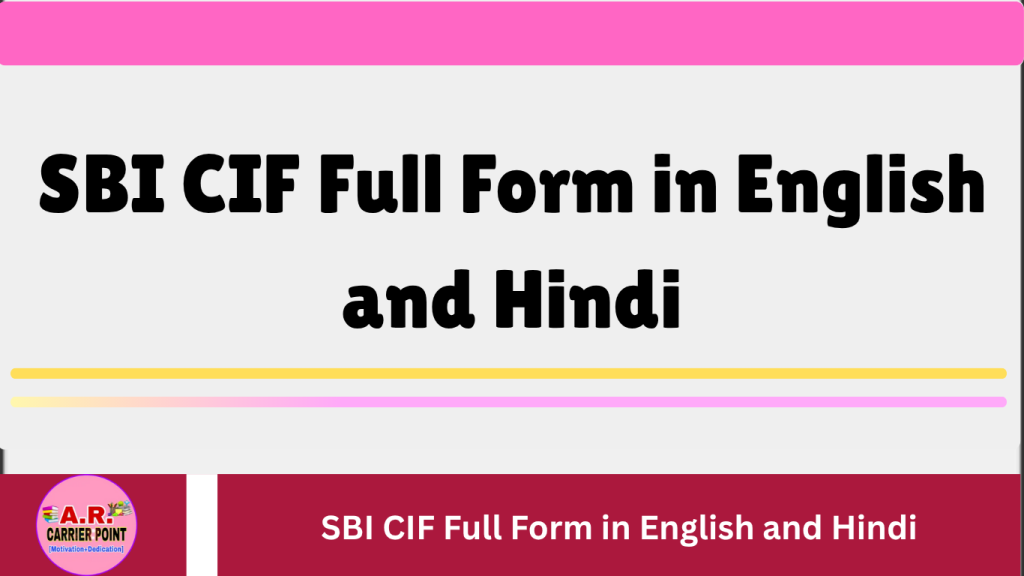 SBI CIF Full Form in English and Hindi - AR Carrier Point
