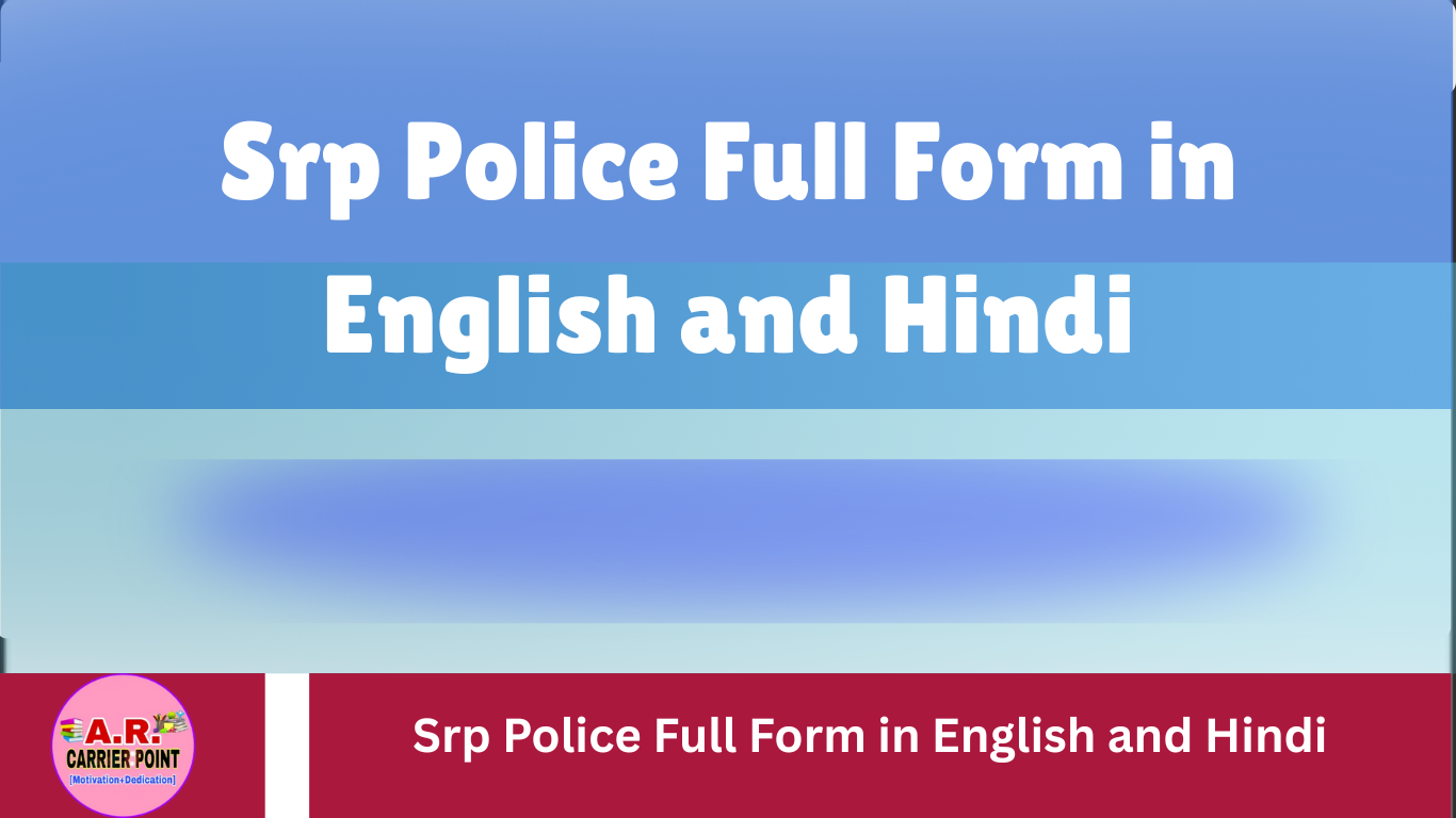 Srp Police Full Form in English and Hindi - AR Carrier Point