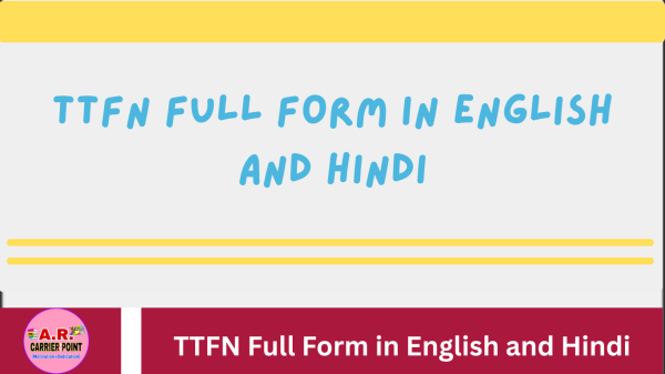 TTFN Full Form in English and Hindi - AR Carrier Point