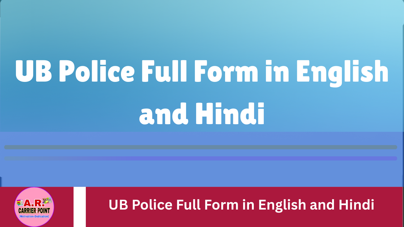 UB Police Full Form in English and Hindi - AR Carrier Point